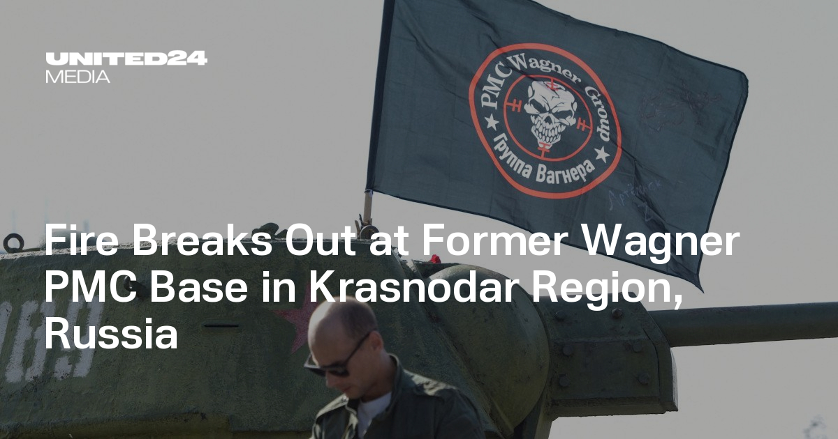Fire Breaks Out at Former Wagner PMC Base in Krasnodar Region, Russia ...