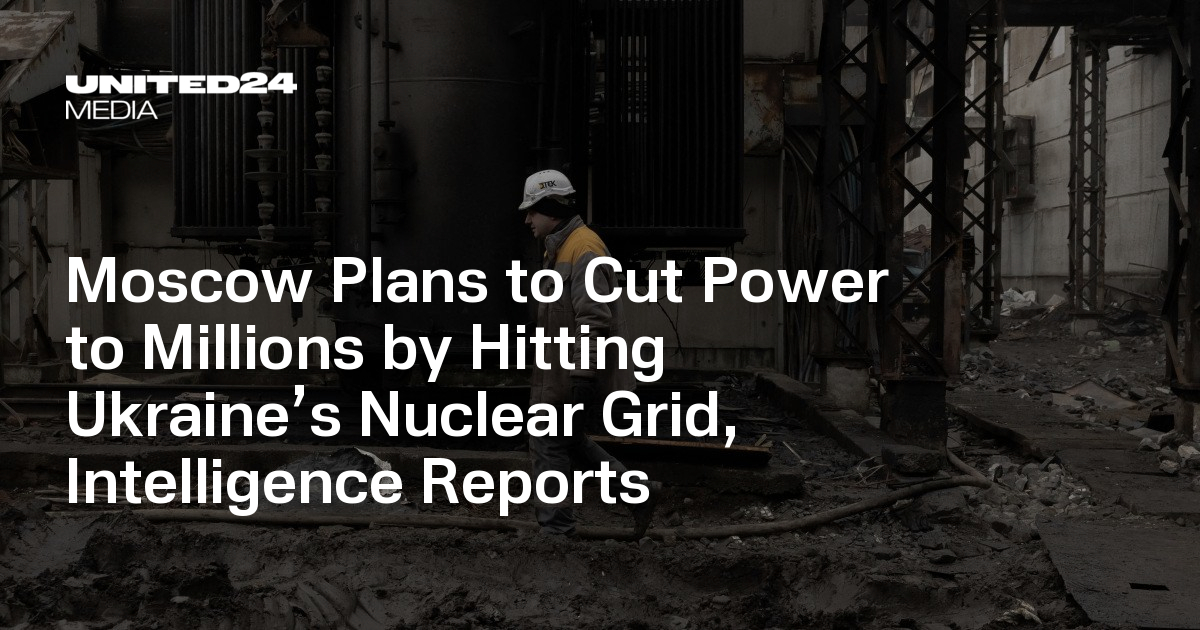 Moscow Plans to Cut Power to Millions by Hitting Ukraine’s Nuclear Grid ...