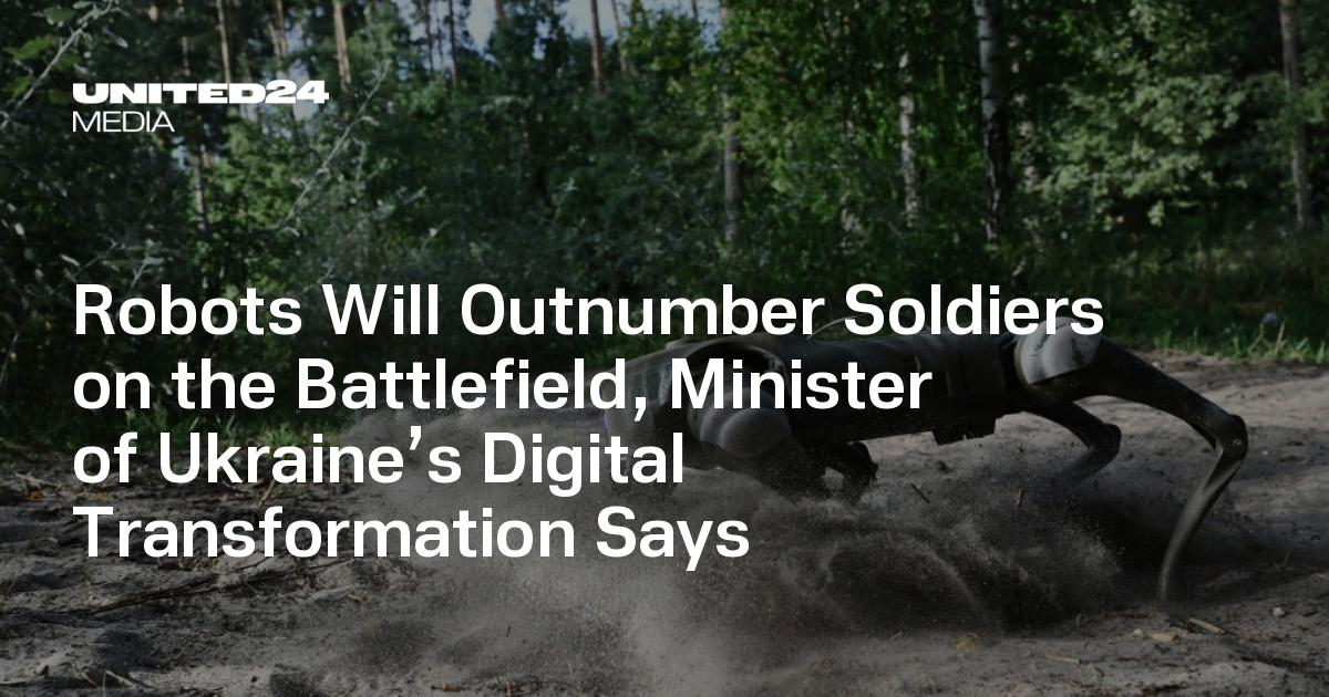 Robots Will Outnumber Soldiers on the Battlefield, Minister of Ukraine ...