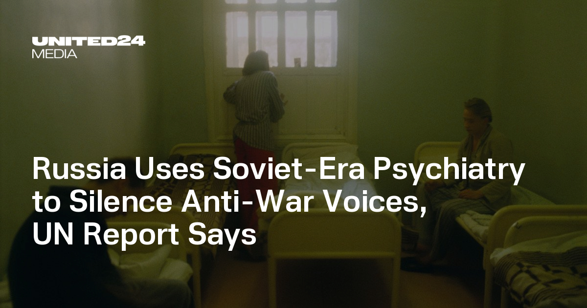 Russia Uses Soviet-Era Psychiatry to Silence Anti-War Voices, UN Report ...