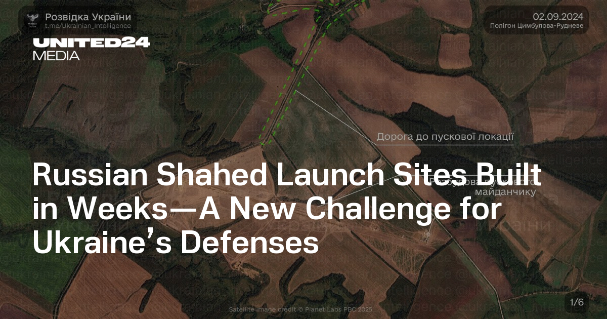 Russian Shahed Launch Sites Built in Weeks—A New Challenge for Ukraine ...