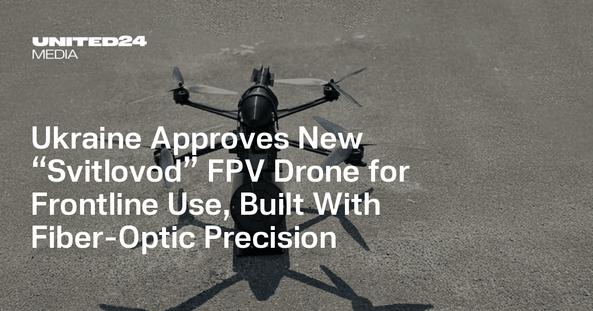 Ukraine Approves New “Svitlovod” FPV Drone for Frontline Use, Built ...