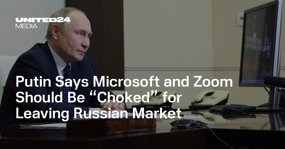 Putin Says Microsoft and Zoom Should Be “Choked” for Leaving Russian Market — UNITED24 Media