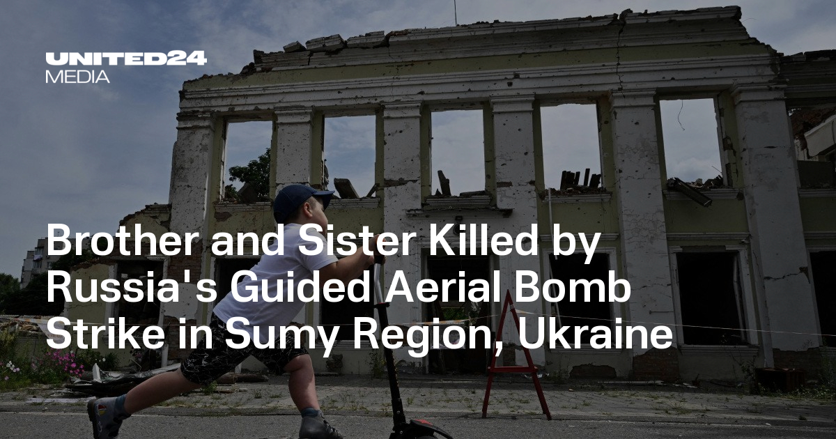 Brother and Sister Killed by Russia's Guided Aerial Bomb Strike in Sumy ...