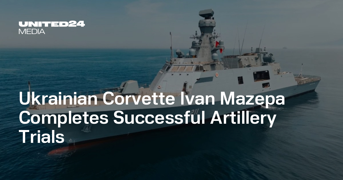 Ukrainian Corvette Ivan Mazepa Completes Successful Artillery Trials ...