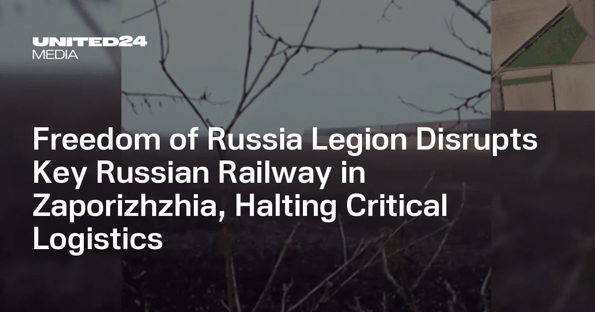 Freedom of Russia Legion Disrupts Key Russian Railway in Zaporizhzhia ...