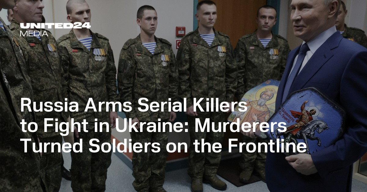 Russia Arms Serial Killers to Fight in Ukraine: Murderers Turned ...