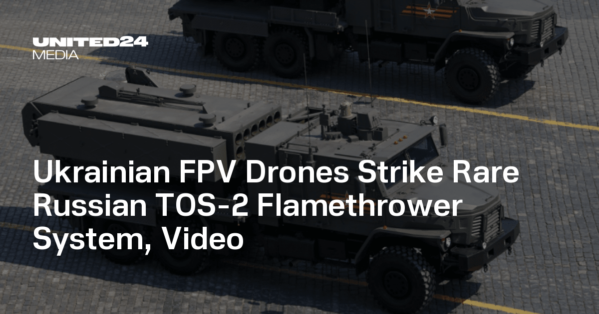 Ukrainian FPV Drones Strike Rare Russian TOS-2 Flamethrower System ...