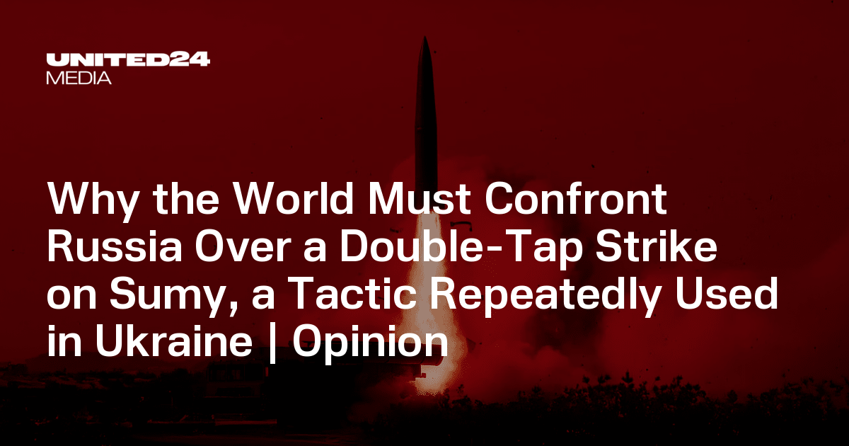Why the World Must Confront Russia Over a Double-Tap Strike on Sumy, a ...