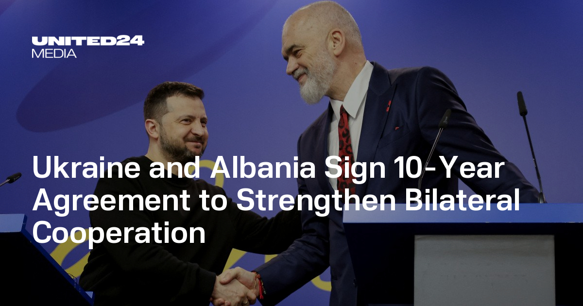 Ukraine and Albania Sign 10-Year Agreement to Strengthen Bilateral ...