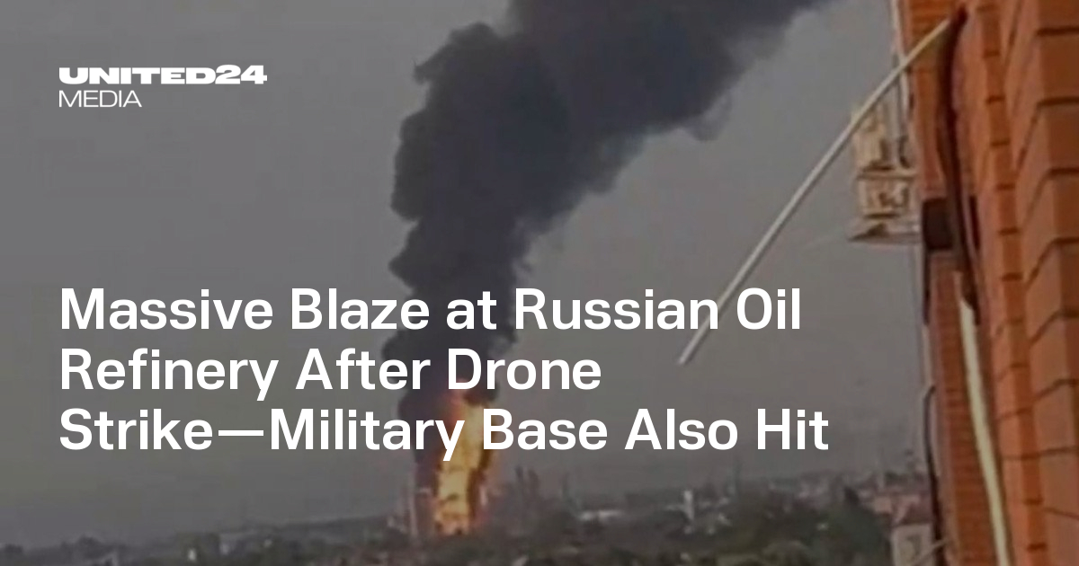 Massive Blaze at Russian Oil Refinery After Drone Strike—Military Base ...