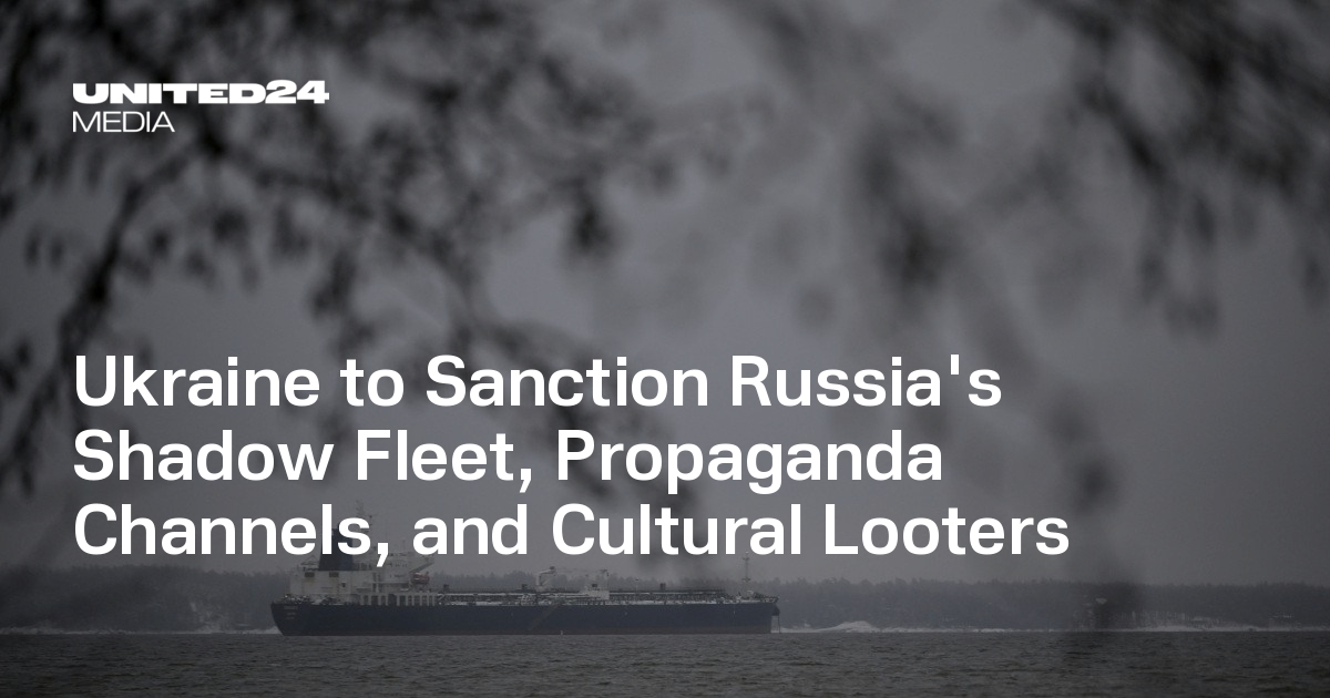 Ukraine to Sanction Russia's Shadow Fleet, Propaganda Channels, and ...