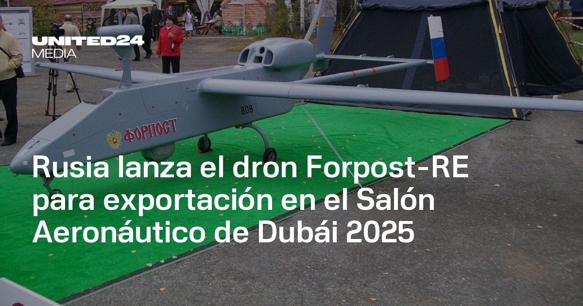 Rusia lanza el dron Forpost-RE para exportación en el Salón Aeronáutico ...
