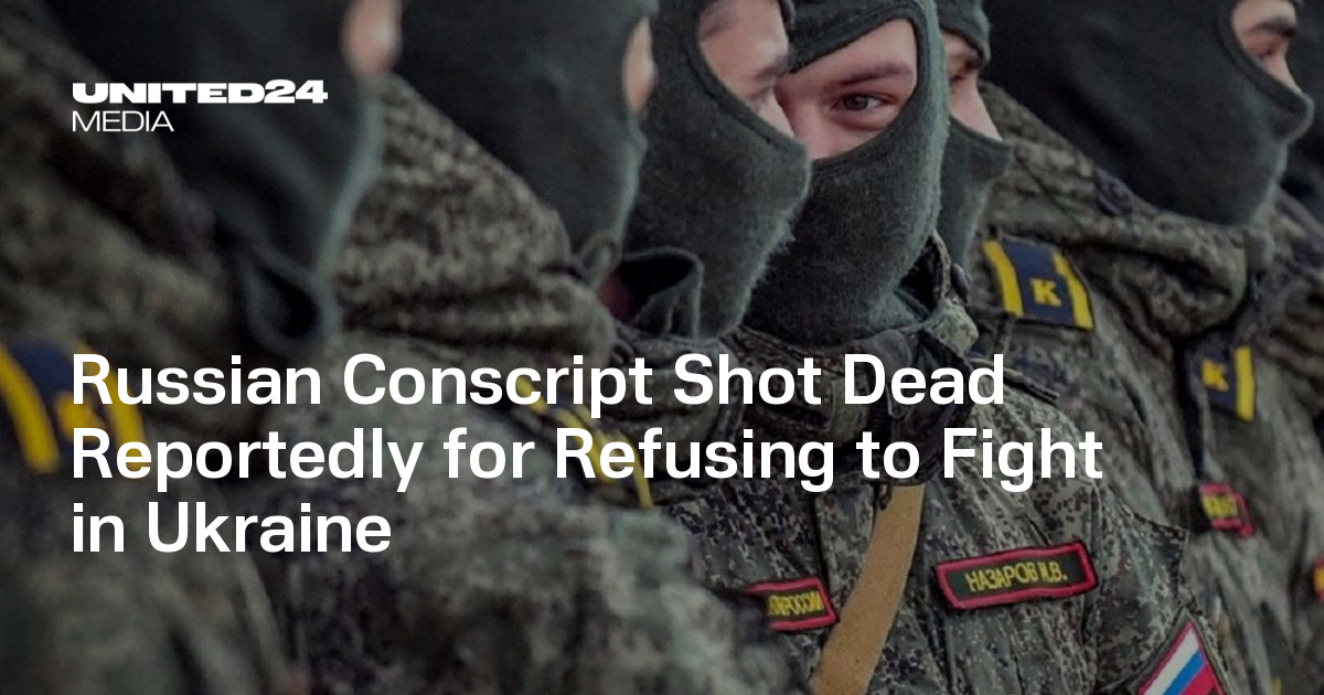 Russian Conscript Shot Dead Reportedly for Refusing to Fight in Ukraine — UNITED24 Media