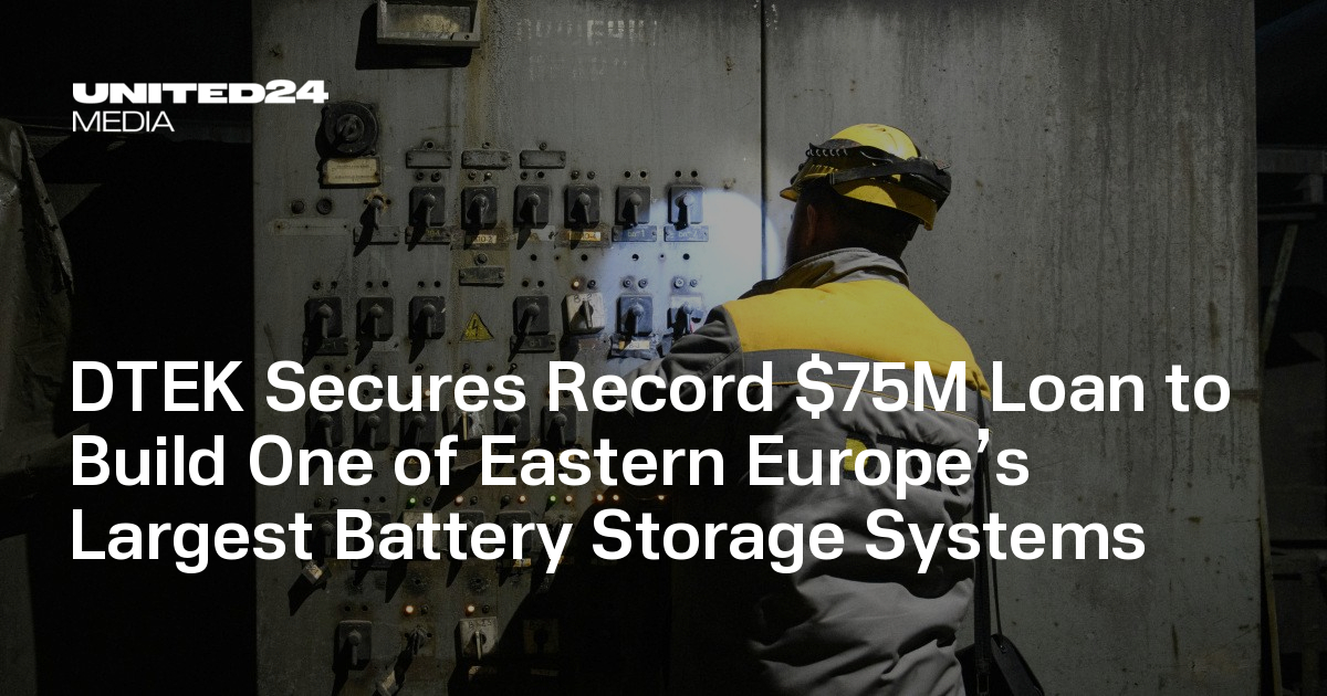 DTEK Secures Record $75M Loan to Build One of Eastern Europe’s Largest Battery Storage Systems ...