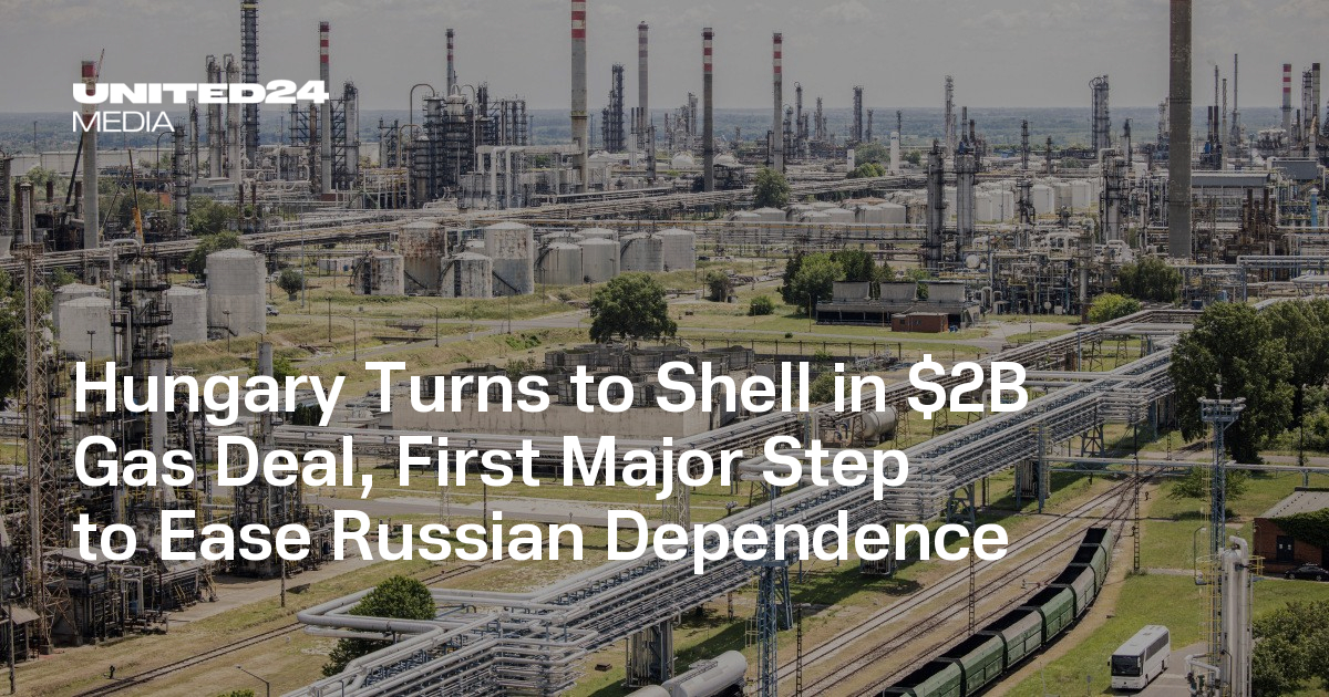 Hungary Turns to Shell in $2B Gas Deal, First Major Step to Ease ...