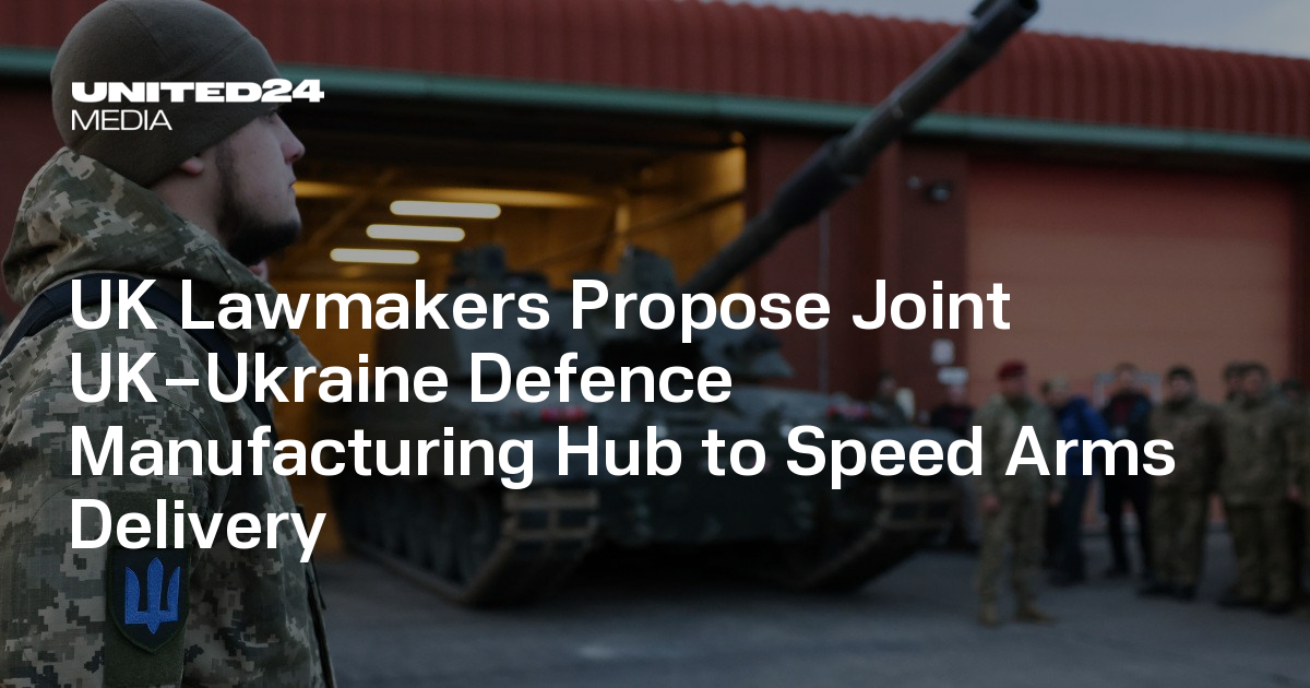 UK Lawmakers Propose Joint UK–Ukraine Defence Manufacturing Hub to ...