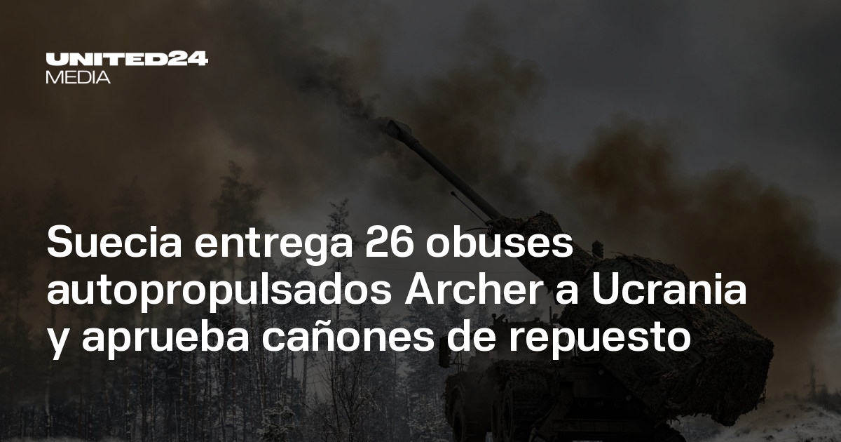 Suecia entrega 26 obuses autopropulsados Archer a Ucrania y aprueba ...