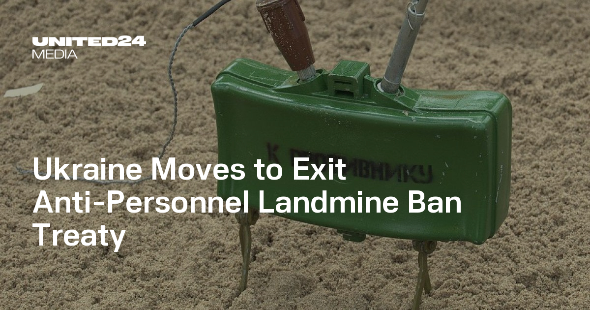 Ukraine Moves to Exit Anti-Personnel Landmine Ban Treaty — UNITED24 Media