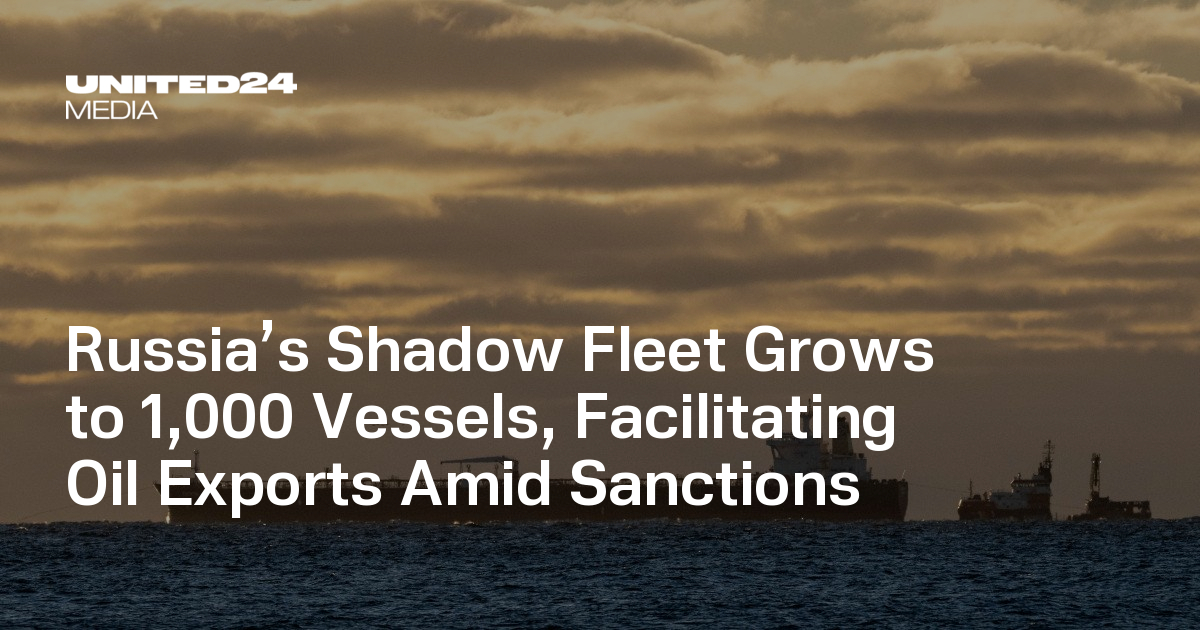 Russia’s Shadow Fleet Grows to 1,000 Vessels, Facilitating Oil Exports ...