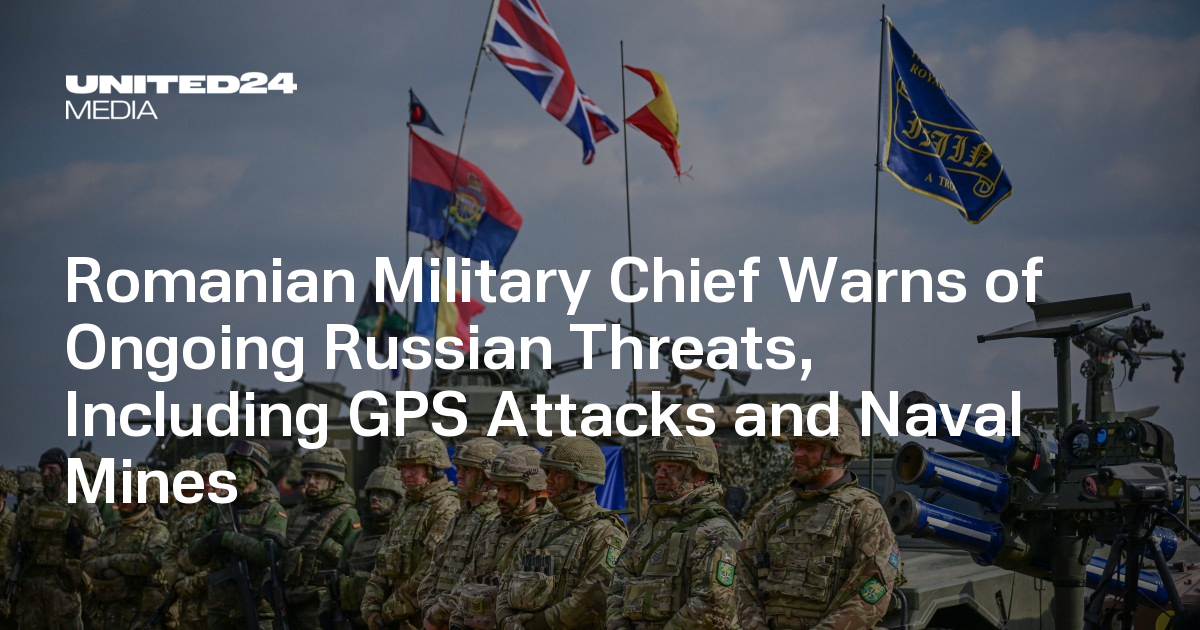 Romanian Military Chief Warns of Ongoing Russian Threats, Including GPS ...
