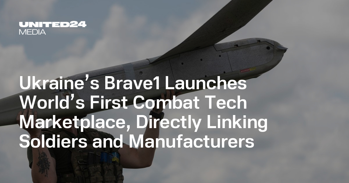Ukraine’s Brave1 Launches World’s First Combat Tech Marketplace, Directly Linking Soldiers and ...