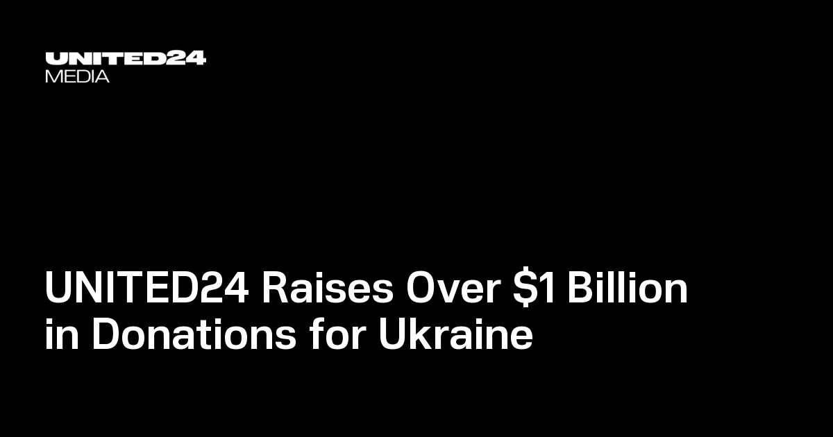 UNITED24 Raises Over $1 Billion in Donations for Ukraine — UNITED24 Media