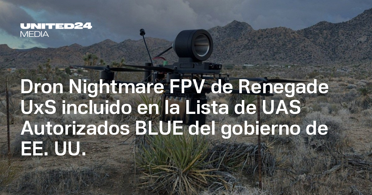 Dron Nightmare FPV de Renegade UxS incluido en la Lista de UAS ...