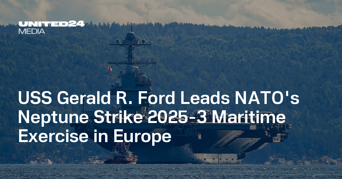 USS Gerald R. Ford Leads NATO's Neptune Strike 2025-3 Maritime Exercise ...