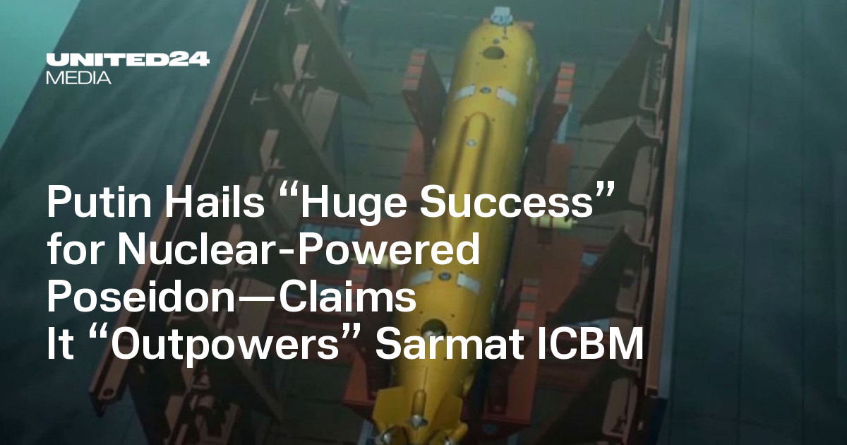 Putin Hails “Huge Success” for Nuclear-Powered Poseidon—Claims It “Outpowers” Sarmat ICBM ...