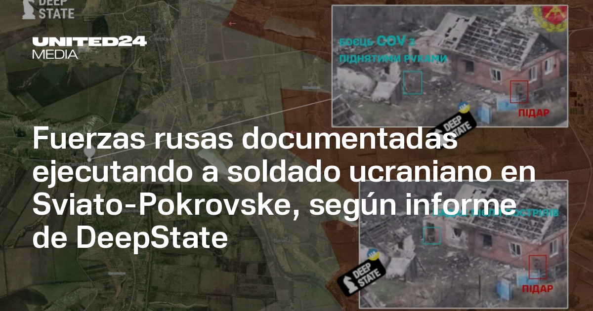 Fuerzas rusas documentadas ejecutando a soldado ucraniano en Sviato-Pokrovske, según informe de ...