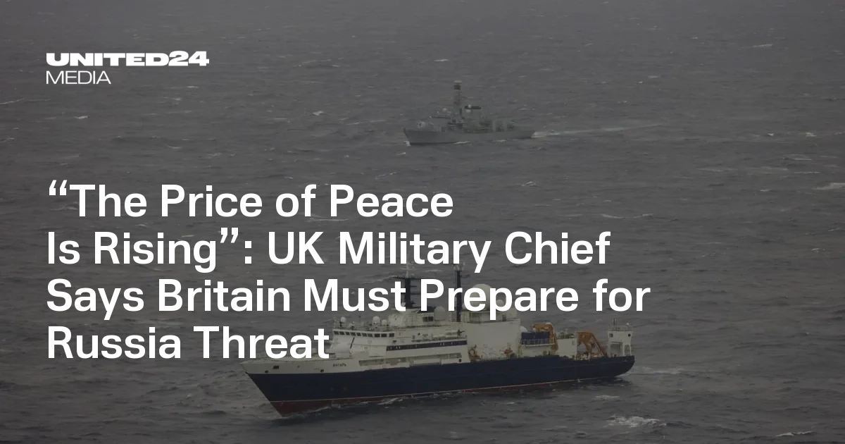 “The Price of Peace Is Rising”: UK Military Chief Says Britain Must ...