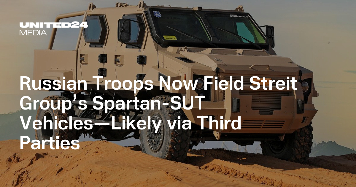 Russian Troops Now Field Streit Group’s Spartan-SUT Vehicles—Likely via ...