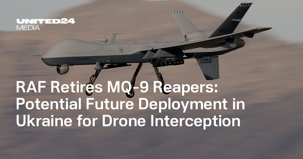 RAF Retires MQ-9 Reapers: Potential Future Deployment in Ukraine for ...