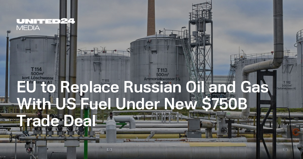 EU to Replace Russian Oil and Gas With US Fuel Under New $750B Trade ...