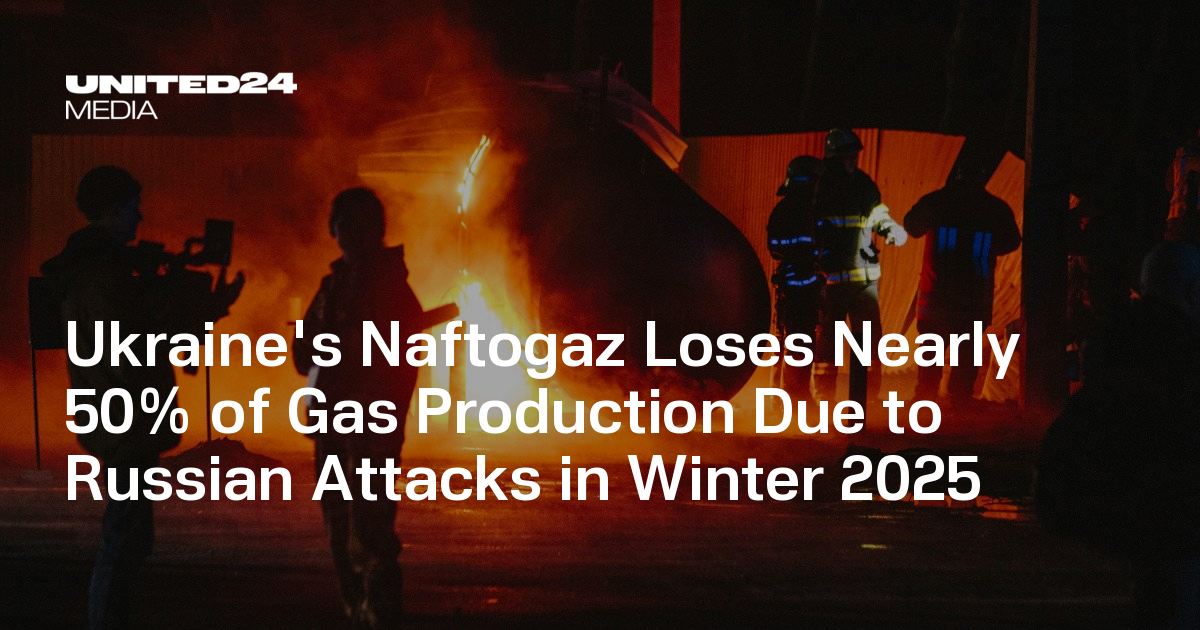 Ukraine's Naftogaz Loses Nearly 50% of Gas Production Due to Russian Attacks in Winter 2025 ...