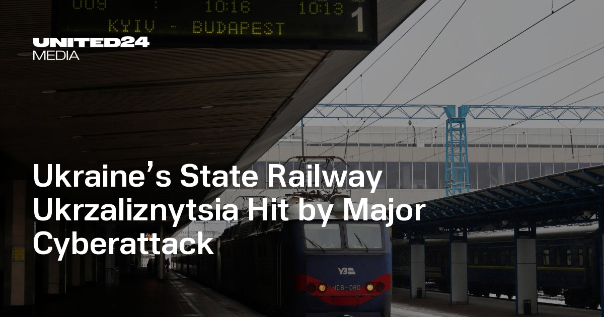 Ukraine’s State Railway Ukrzaliznytsia Hit by Major Cyberattack ...