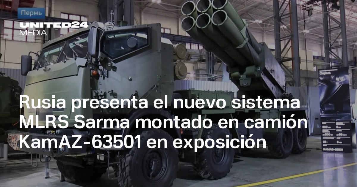 Rusia presenta el nuevo sistema MLRS Sarma montado en camión KamAZ ...