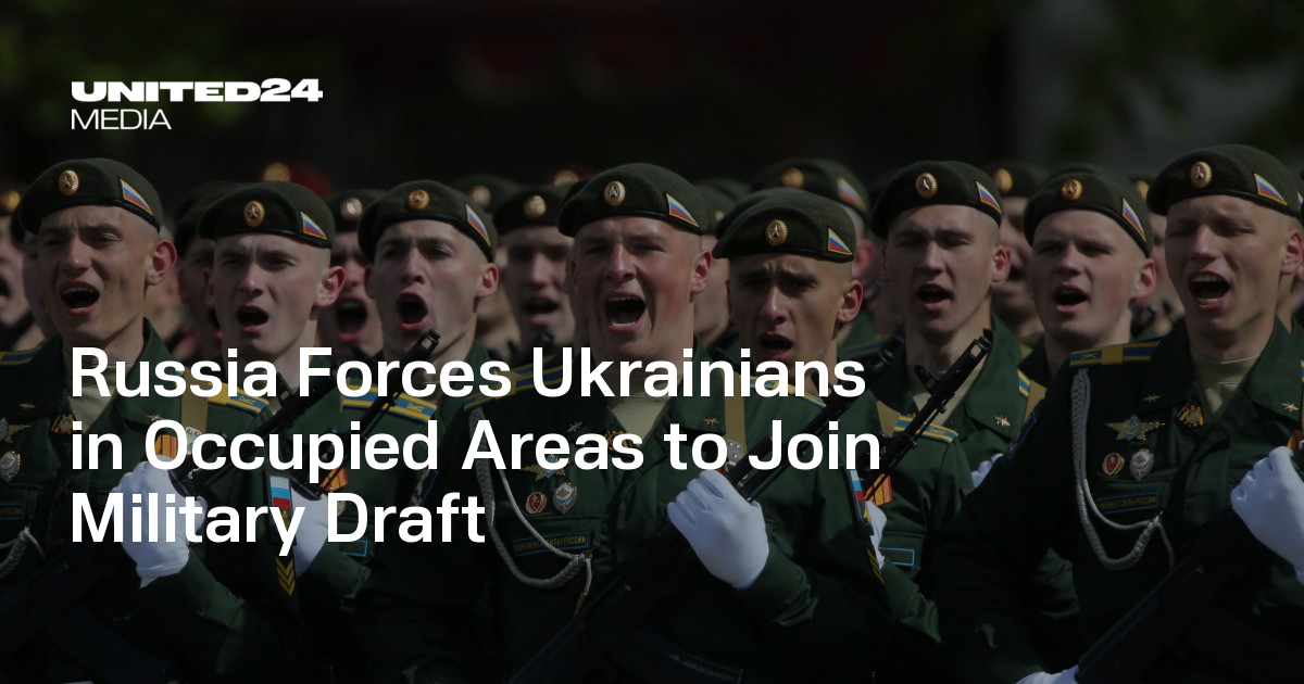Russia Forces Ukrainians in Occupied Areas to Join Military Draft ...