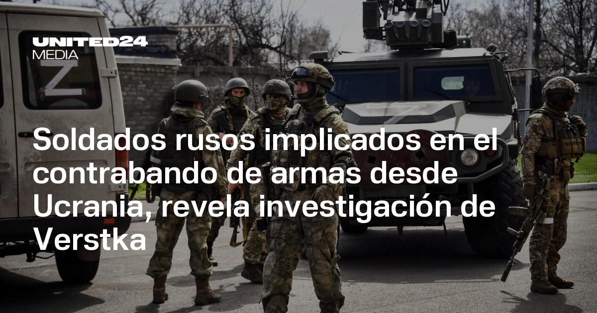 Soldados rusos implicados en el contrabando de armas desde Ucrania ...