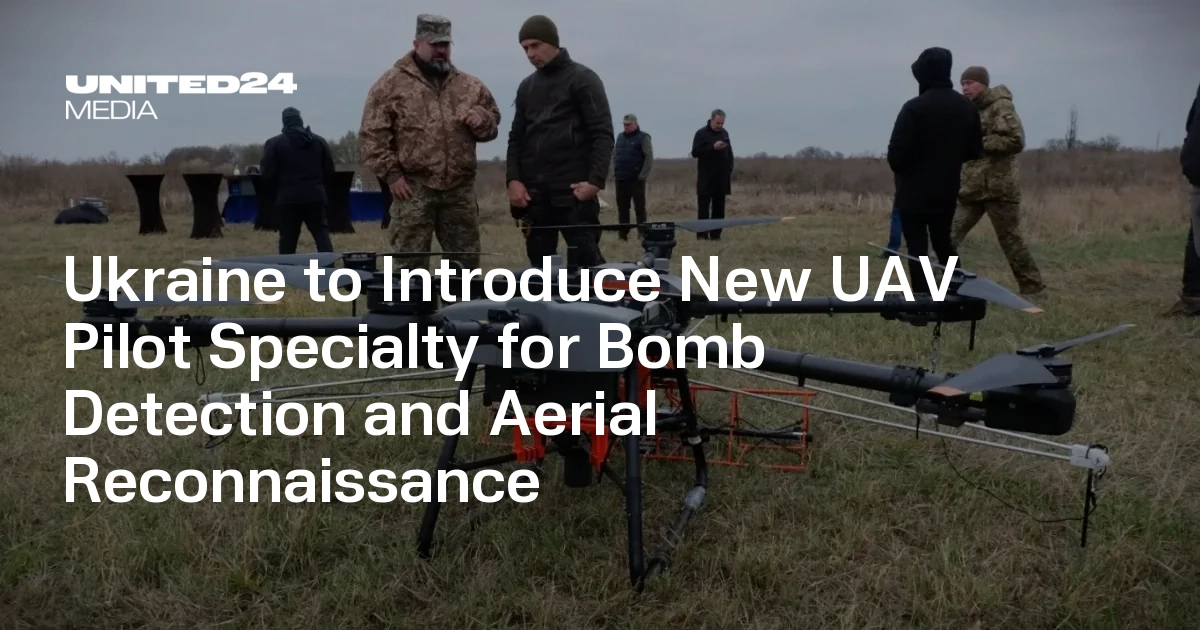 Ukraine to Introduce New UAV Pilot Specialty for Bomb Detection and ...