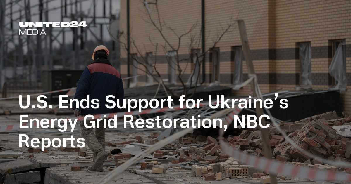 U.S. Ends Support for Ukraine’s Energy Grid Restoration, NBC Reports ...