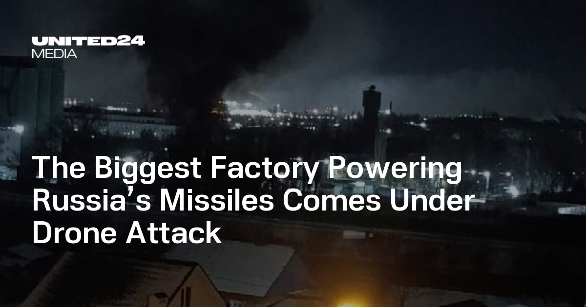 The Biggest Factory Powering Russia’s Missiles Comes Under Drone Attack ...