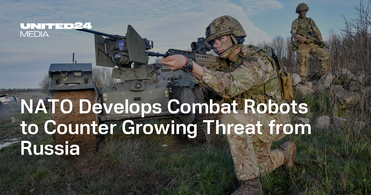 NATO Develops Combat Robots to Counter Growing Threat from Russia ...