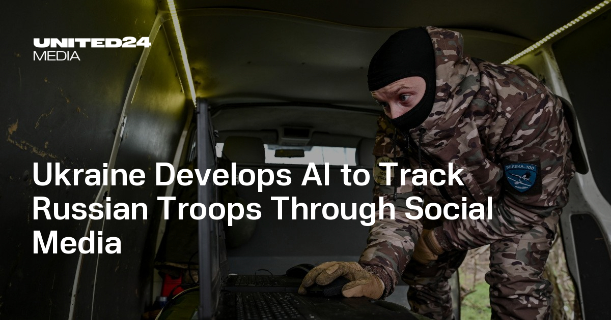 Ukraine Develops AI to Track Russian Troops Through Social Media ...