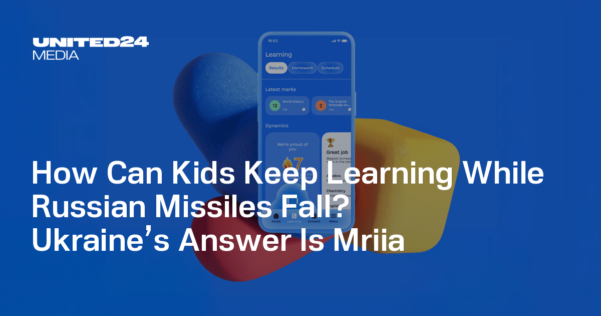 Mriia: A Strategic Leap for Education Stability During Wartime in Ukraine — UNITED24 Media