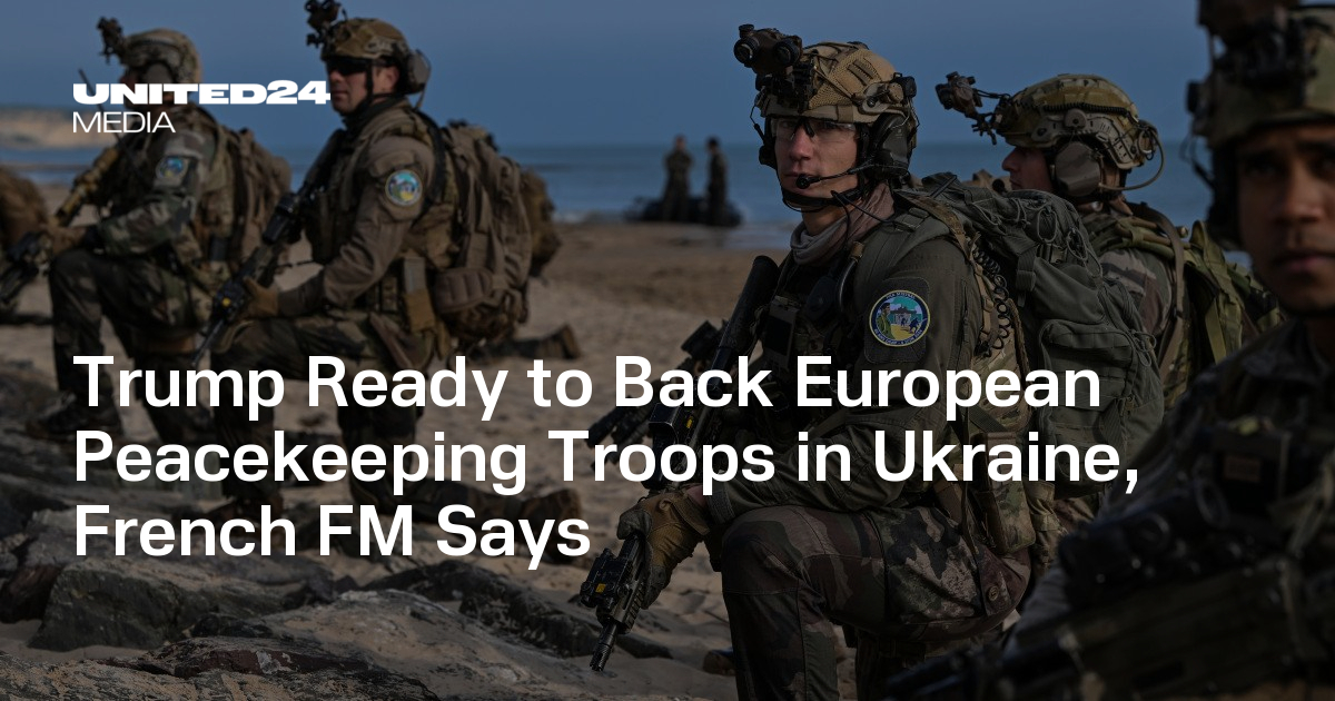 Trump Ready to Back European Peacekeeping Troops in Ukraine, French FM ...