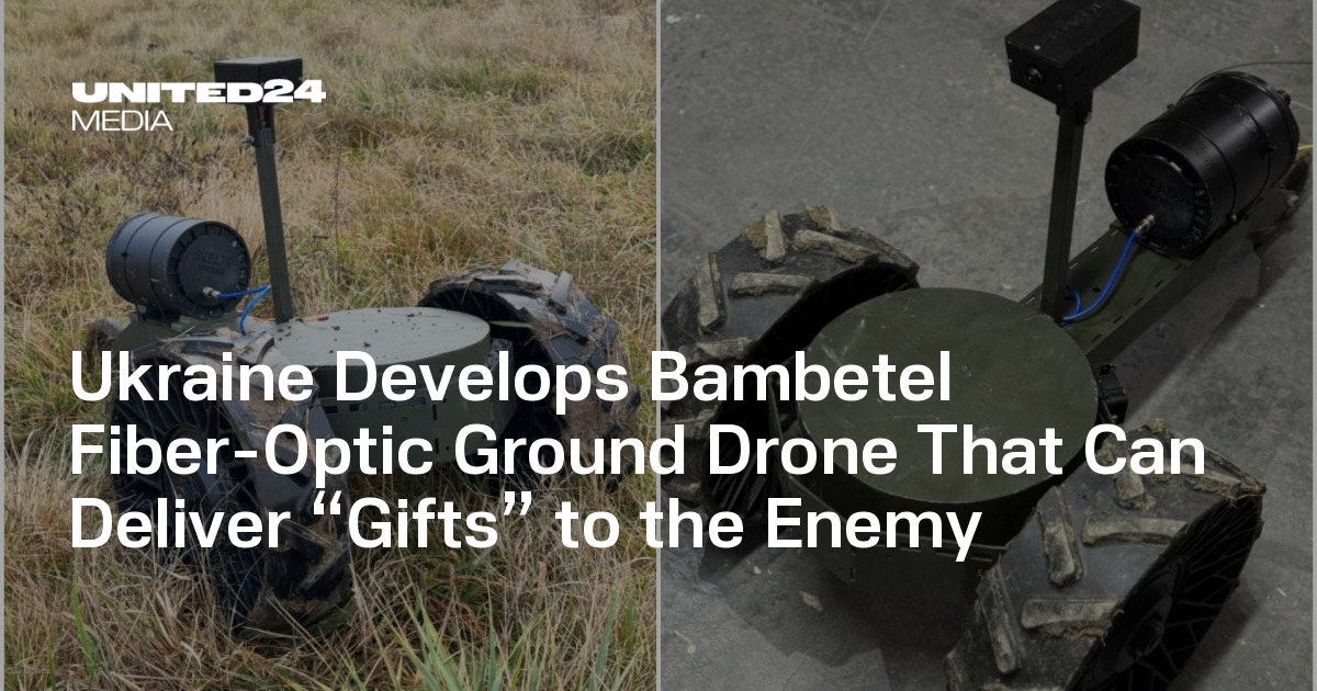 Ukraine Develops Bambetel Fiber-Optic Ground Drone That Can Deliver ...