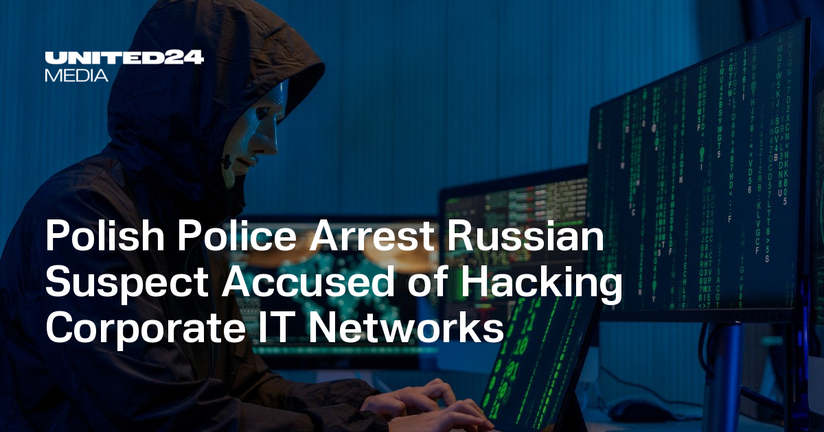 Polish Police Arrest Russian Suspect Accused of Hacking Corporate IT ...
