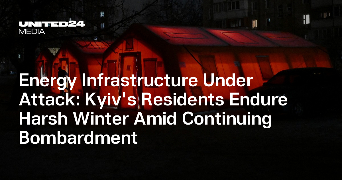 Energy Infrastructure Under Attack: Kyiv's Residents Endure Harsh ...